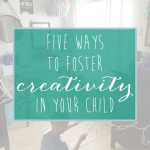 Raechel Myers | 5 ways to foster creativity in your child